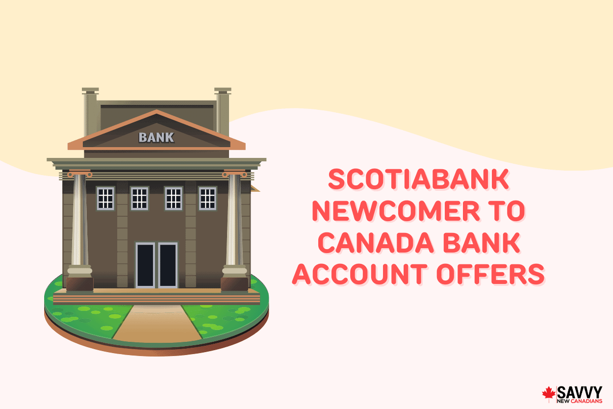 Scotiabank Newcomer To Canada Bank Account Offer And Review 2023 scotiabank-newcomer-to-canada-bank-account-offer-and-review-2023