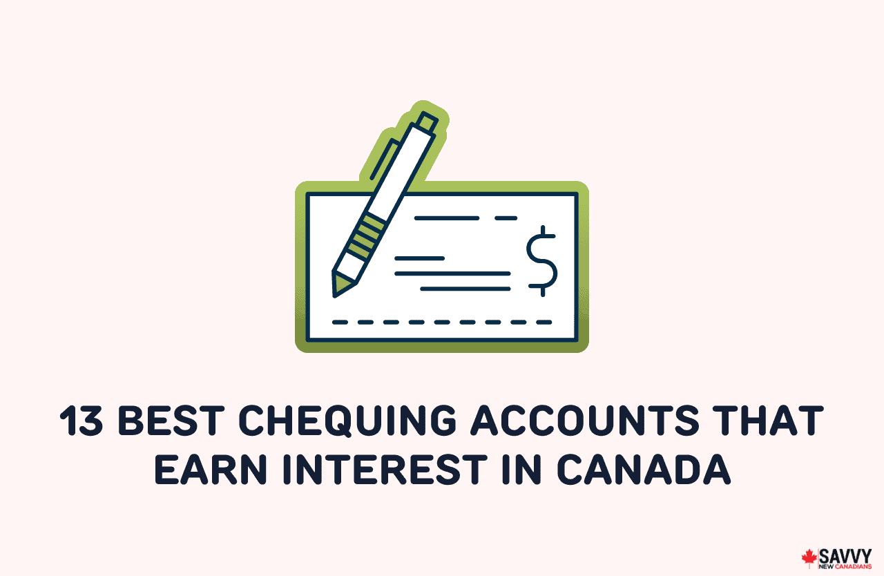 13 Best Chequing Accounts That Earn Interest in Canada (2025)