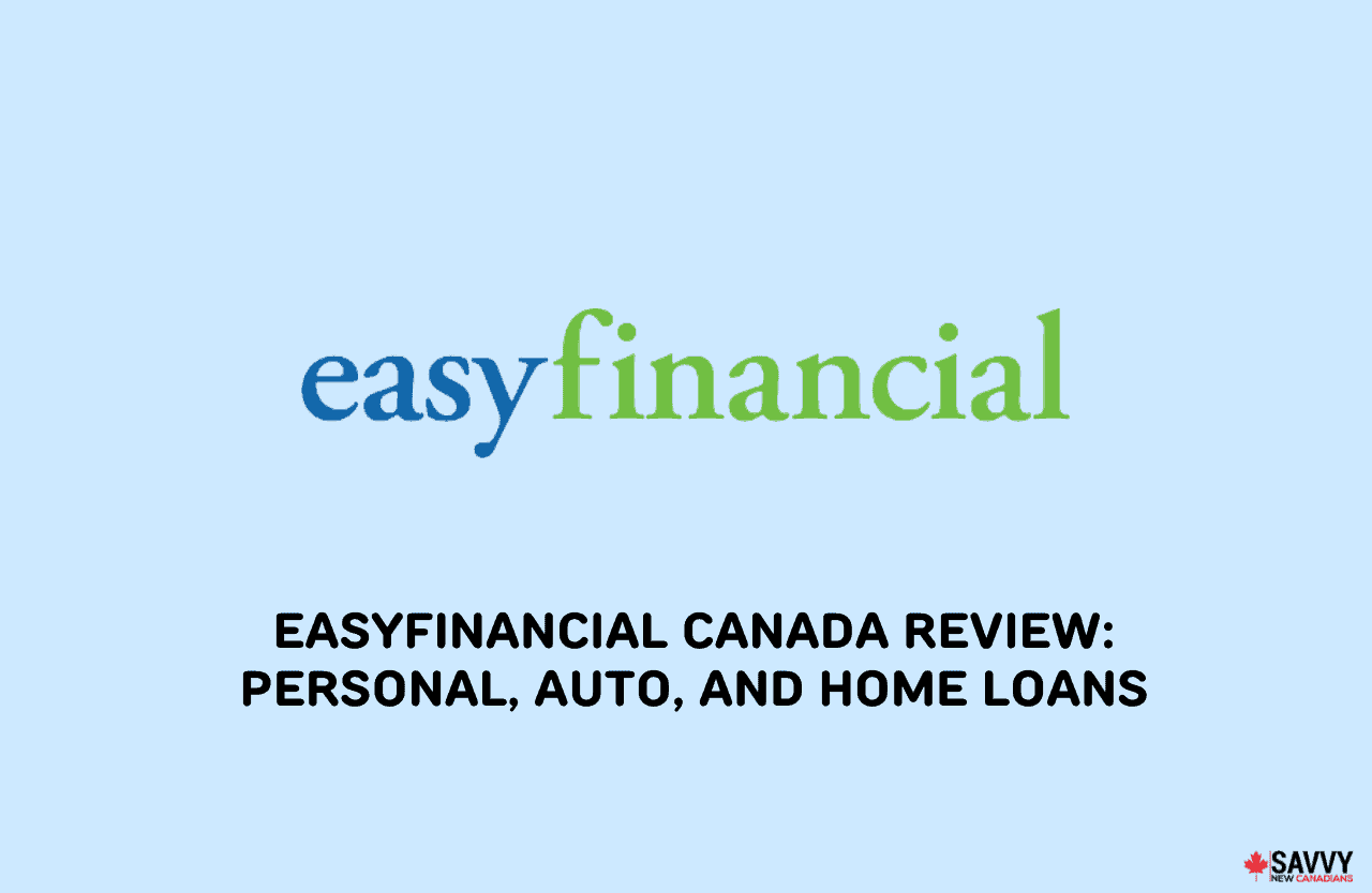 EasyFinancial Canada Review: Personal, Auto, and Home Loans