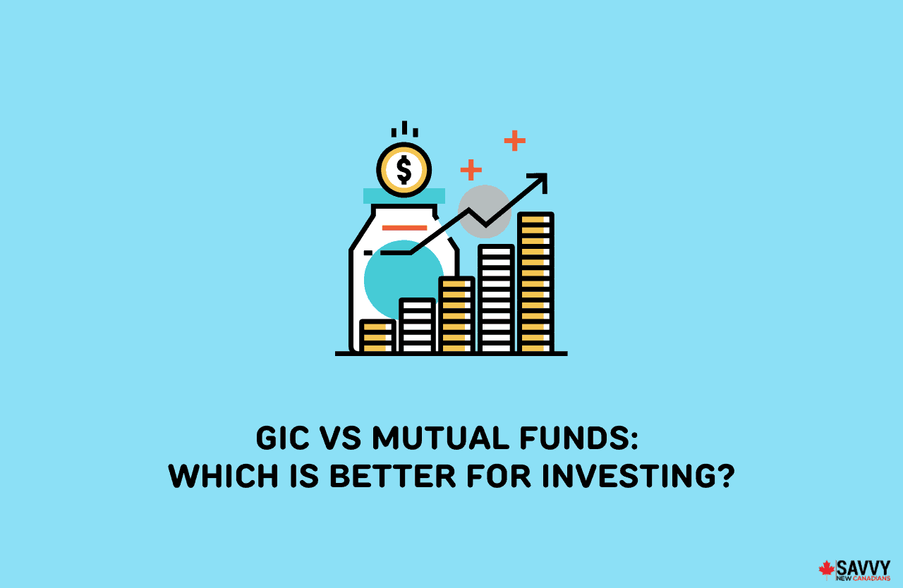 GIC vs Mutual Funds: What You Need To Know Before Investing