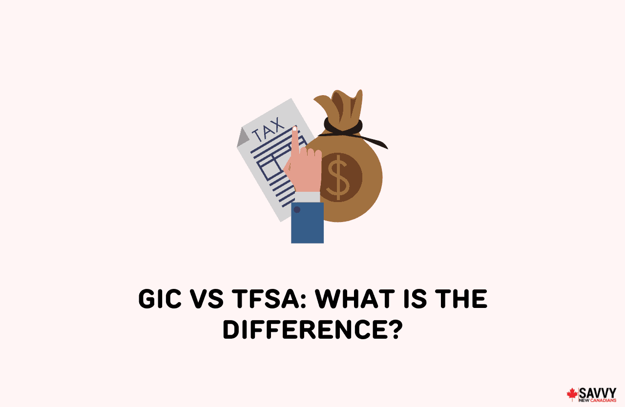 GIC vs TFSA: What You Need To Know - Savvy New Canadians