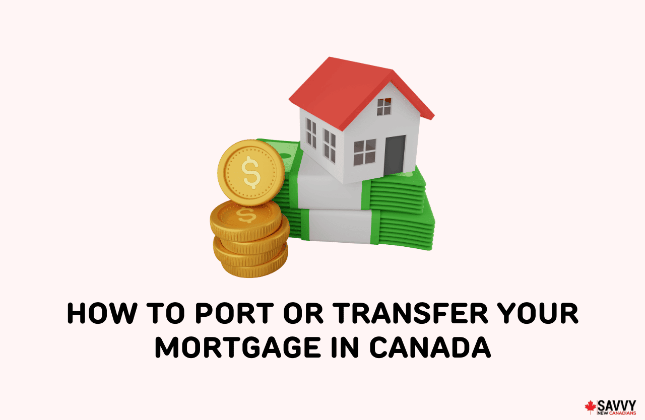 How to Port or Transfer Your Mortgage in Canada