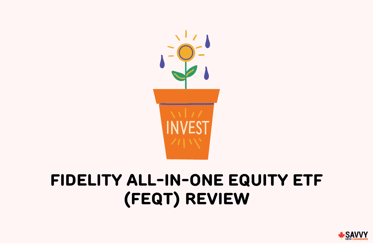 Fidelity All-in-One Equity ETF (FEQT) Review - Savvy New Canadians